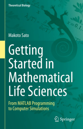Getting Started in Mathematical Life Sciences: From MATLAB Programming to Computer Simulations ...